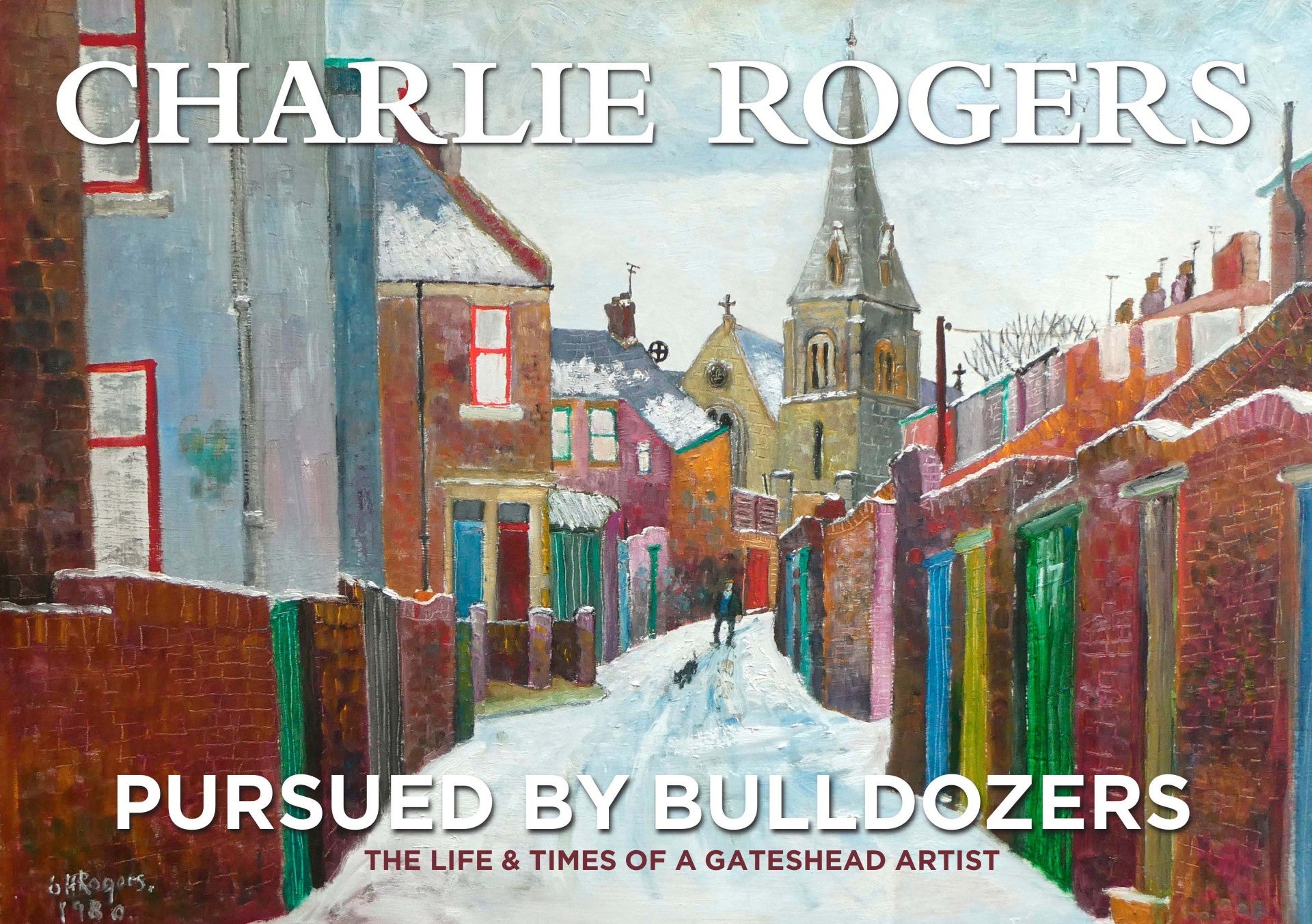 Pursued by Bulldozers : The Life and Times of a Gateshead Artist ...